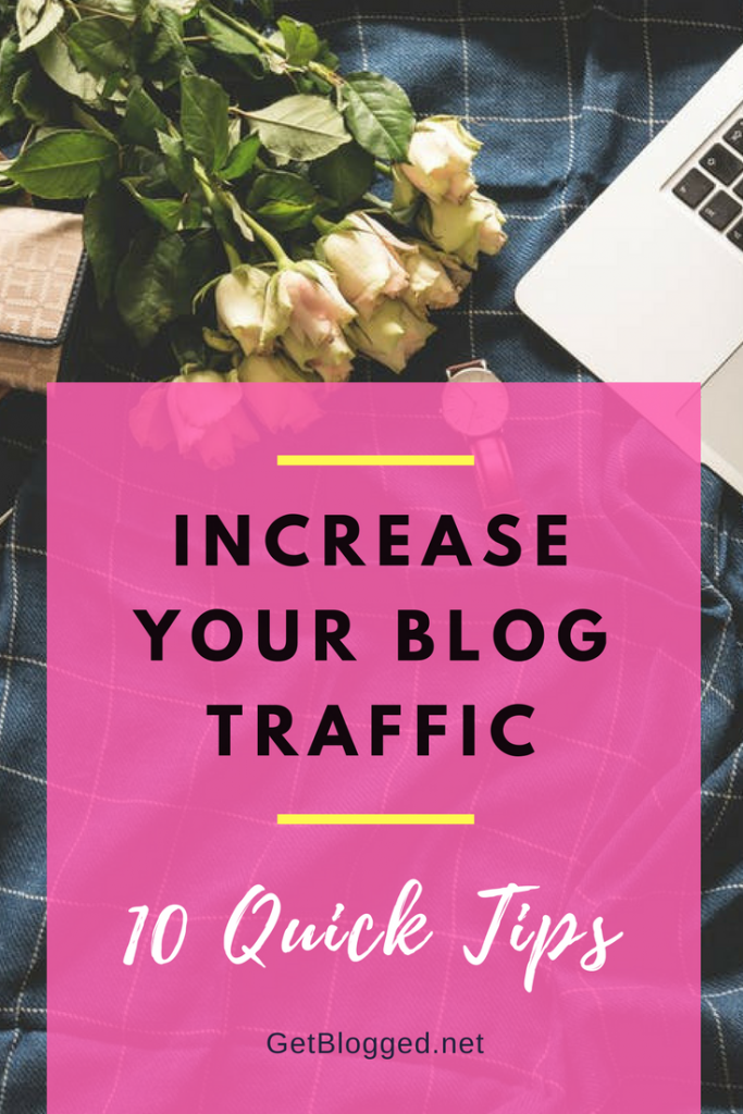 Increase Blog Traffic With These 10 Quick Tips - Get Blogged