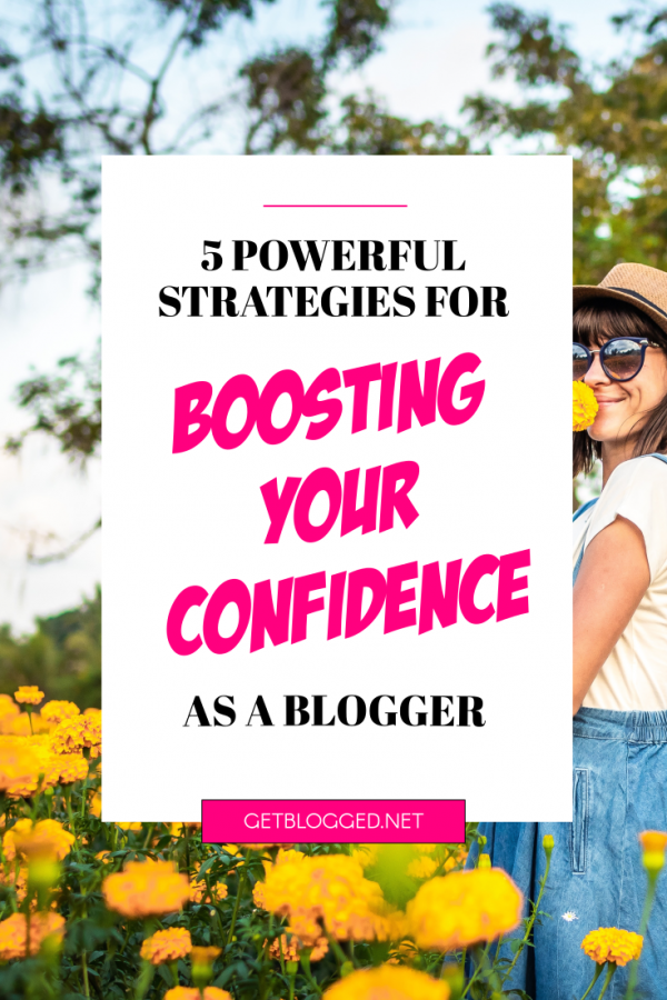 5 Powerful Strategies For Boosting Your Confidence As A Blogger - Get ...